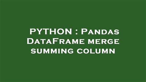 Python Pandas Dataframe Merge Summing Column Youtube