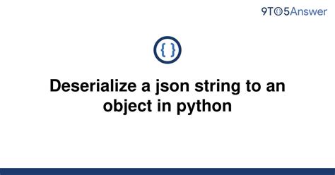 [solved] deserialize a json string to an object in python 9to5answer