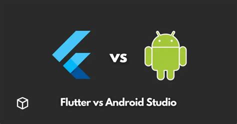 Flutter Vs Android Studio What Is The Difference Programming Cube