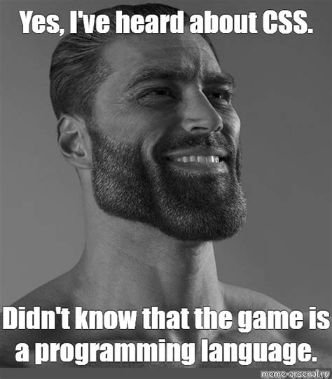 Meme Yes I Ve Heard About CSS Didn T Know That The Game Is A
