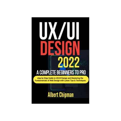 Buy Ux Ui Design A Complete Beginners To Pro Step By Step Guide