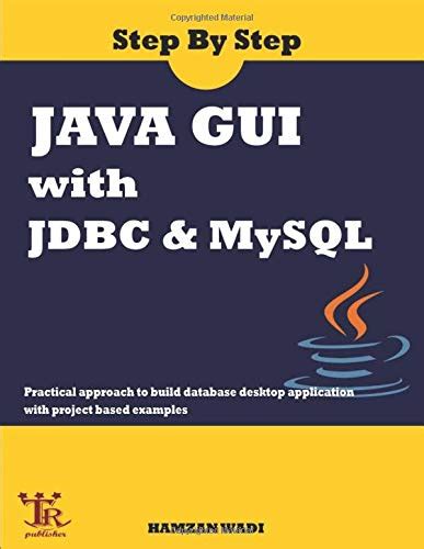 PDF GET Step By Step Java GUI With JDBC MySQL Practical Appro