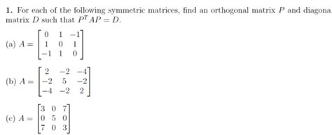 1 for each of the following symmetric matrices find an orthogonal matrix p and diagonal matrix
