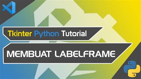 python tkinter tutorial 9 bagaimana cara membuat labelframe youtube