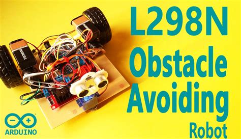 Arduino Obstacle Avoiding Robot Using L298n 4 Steps With Pictures Instructables