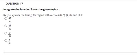 solved integrate the function f over the given region