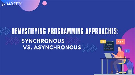 Demystifying Programming Approaches Synchronous Vs Asynchronous