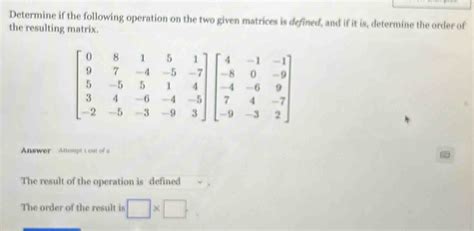 solved determine if the following operation on the two given matrices is defined and if it is