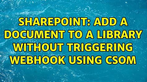 sharepoint add a document to a library without triggering webhook using csom youtube