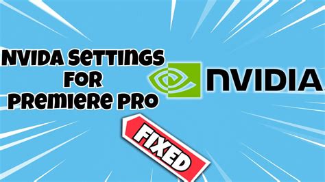 NVIDIA Settings For Premiere Pro Fix Premiere Pro Not Using NVIDIA GPU