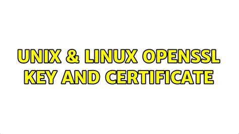 unix and linux openssl key and certificate youtube