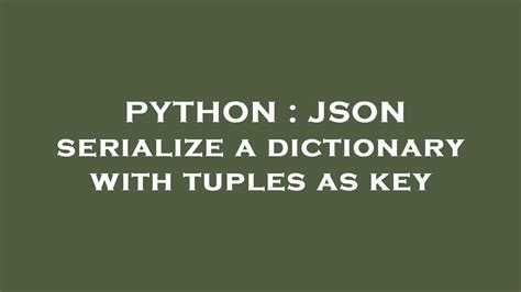 python json serialize a dictionary with tuples as key youtube