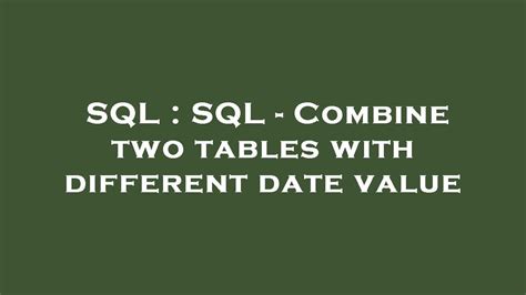 SQL SQL Combine Two Tables With Different Date Value YouTube