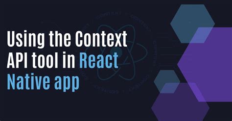 Using The Context Api Tool In React Native App