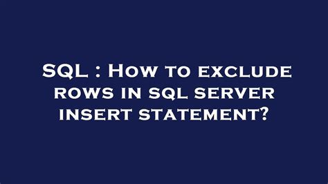 sql how to exclude rows in sql server insert statement youtube