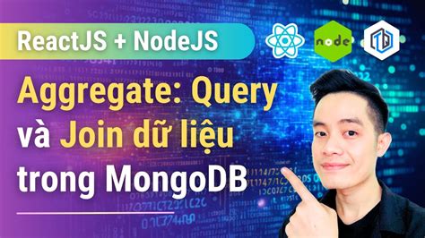 63 Aggregate Query tổng hợp Join dữ liệu giữa các Collections