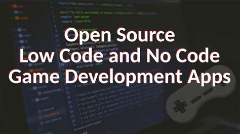 Open Source Game Development Low Code No Code Open Source