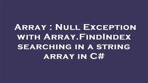 array null exception with array findindex searching in a string array in c youtube