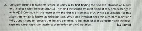 solved 2 consider sorting n numbers stored in array a by