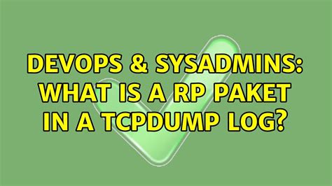 DevOps SysAdmins What Is A RP Paket In A Tcpdump Log 2 Solutions