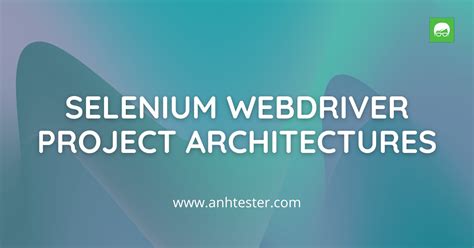Selenium WebDriver Project Architectures Anh Tester