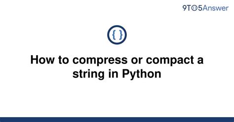 [solved] how to compress or compact a string in python 9to5answer