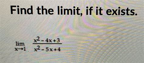 solved find the limit ﻿if it exists limx→1x2 4x 3x2 5x 4