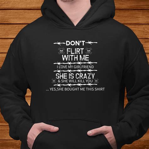 Dont Flirt With Me I Love My Girlfriend She Is Crazy Shirt Teeuni