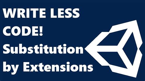Unity Tips WRITE LESS CODE Substitution By Extensions YouTube