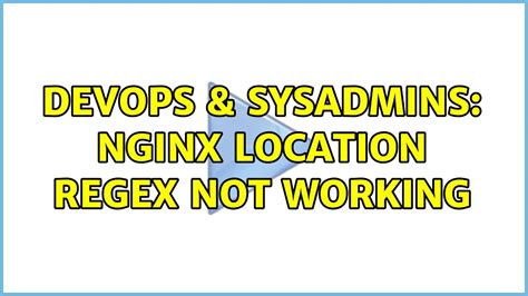 DevOps SysAdmins Nginx Location Regex Not Working YouTube
