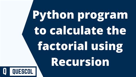 Factorial Program In Python Using Recursion With Explanation Quescol