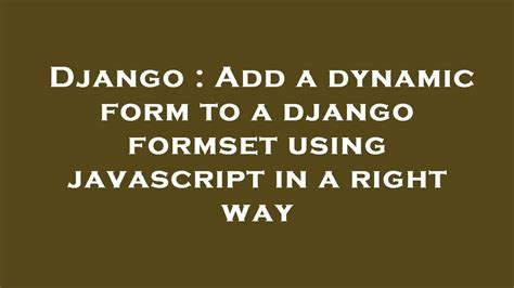 django add a dynamic form to a django formset using javascript in a right way youtube