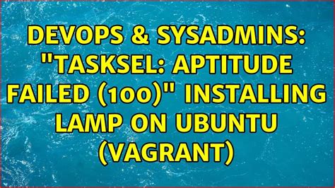 DevOps SysAdmins Tasksel Aptitude Failed 100 Installing LAMP On