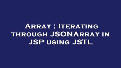 Array Iterating Through Jsonarray In Jsp Using Jstl Youtube
