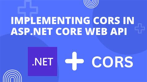 implementing cors in asp core web api enabling secure cross origin resource sharing