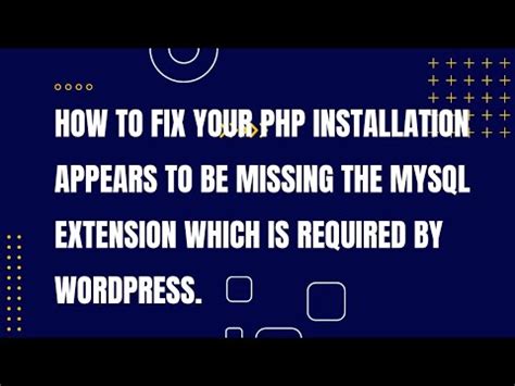 Fix Your Php Installation Appears To Be Missing The Mysql Extension