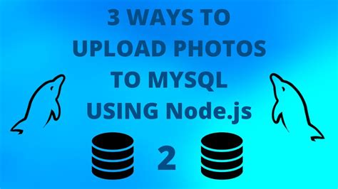 3 ways to upload photos to mysql using node js encode images in sql 2 youtube