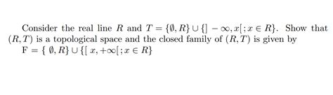 solved consider the real line r and t {∅ r}∪{]−∞ x[ x∈r}