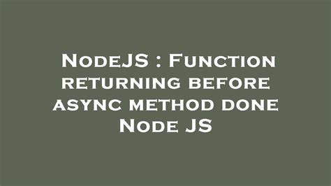nodejs function returning before async method done node js youtube