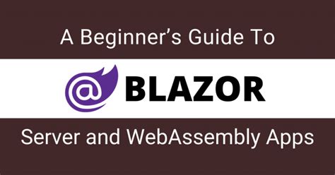 a beginner s guide to blazor server and webassembly applications