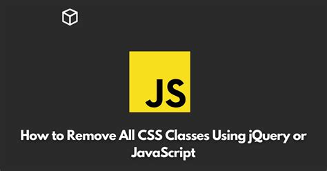 how to remove all css classes using jquery or javascript programming cube