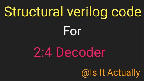 how to write structural verilog code for 2 4 decoder 2 4 decoder structural verilog code youtube