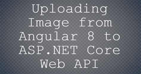 uploading image from angular to asp core web api coding defined