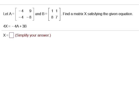 solved let a and b find matrix x satisfying the given equation 4 4x 4a 3b x simplify