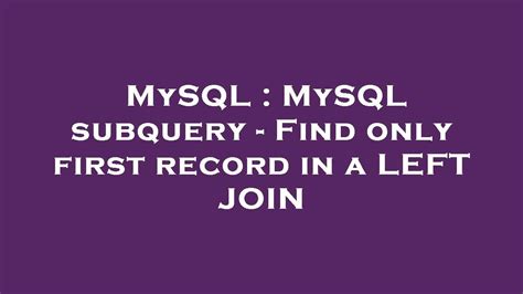 mysql mysql subquery find only first record in a left join youtube