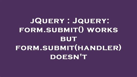 jquery jquery form submit works but form submit handler doesn t youtube