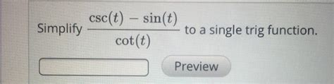 solved simplify csc t sin t to a single trig function
