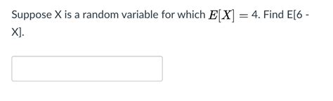 solved suppose x is a random variable for which e[x] 4