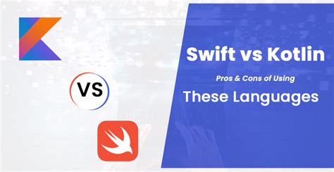 Swift Vs Kotlin Pros Cons Of Using These Languages
