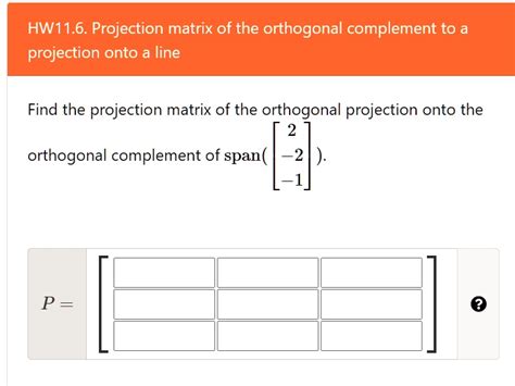 solved hw11 6 projection matrix of the orthogonal complement to a projection onto a line find